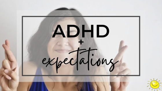 ADHD + EXPECTATIONS – ADHD Expert